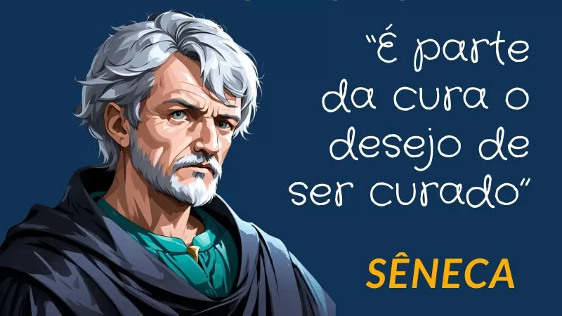 Frases Inspiradoras – Sêneca: “É parte da cura o desejo de ser curado ...