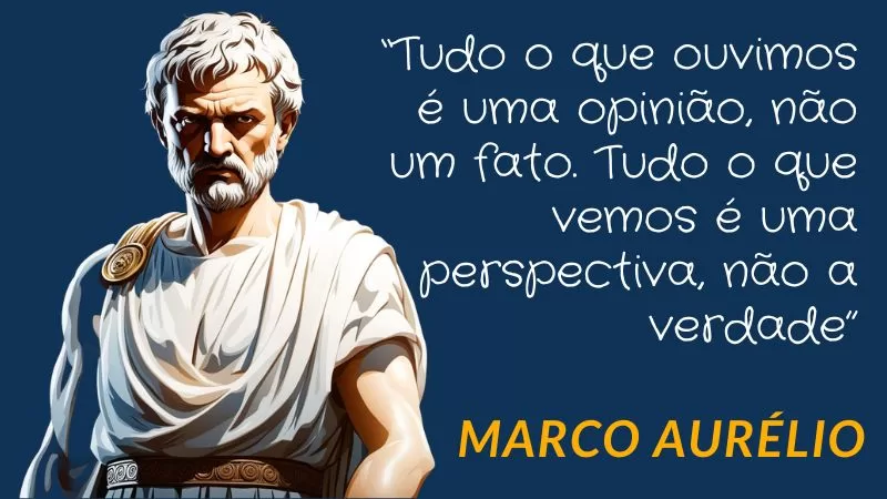 Frases Motivacionais – Marco Aurélio: “Tudo o que ouvimos é uma opinião ...